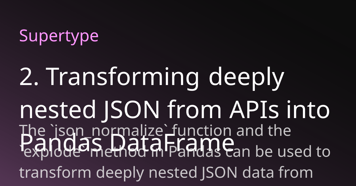2. Transforming deeply nested JSON from APIs into Pandas DataFrame ...
