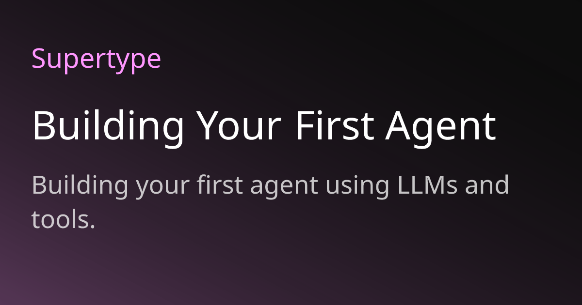 Building Your First Agent | Supertype