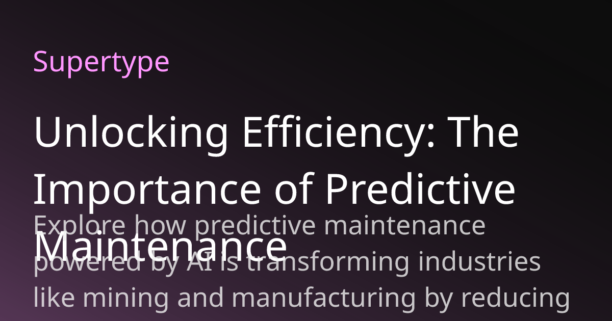 Unlocking Efficiency: The Importance of Predictive Maintenance | Supertype